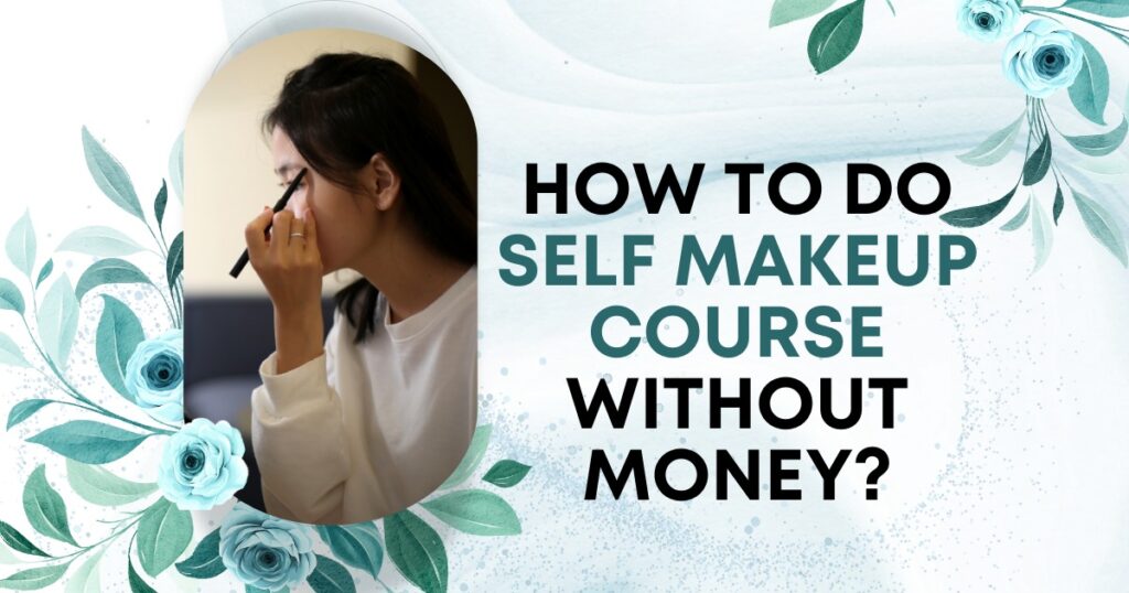 How to do Self Makeup Course without money?